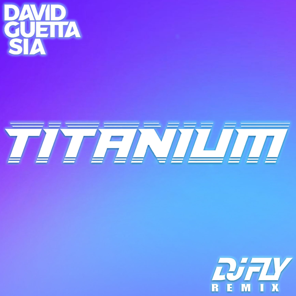 David Guetta & Sia - Titanium (Dj Fly Remix) - DJ FLY